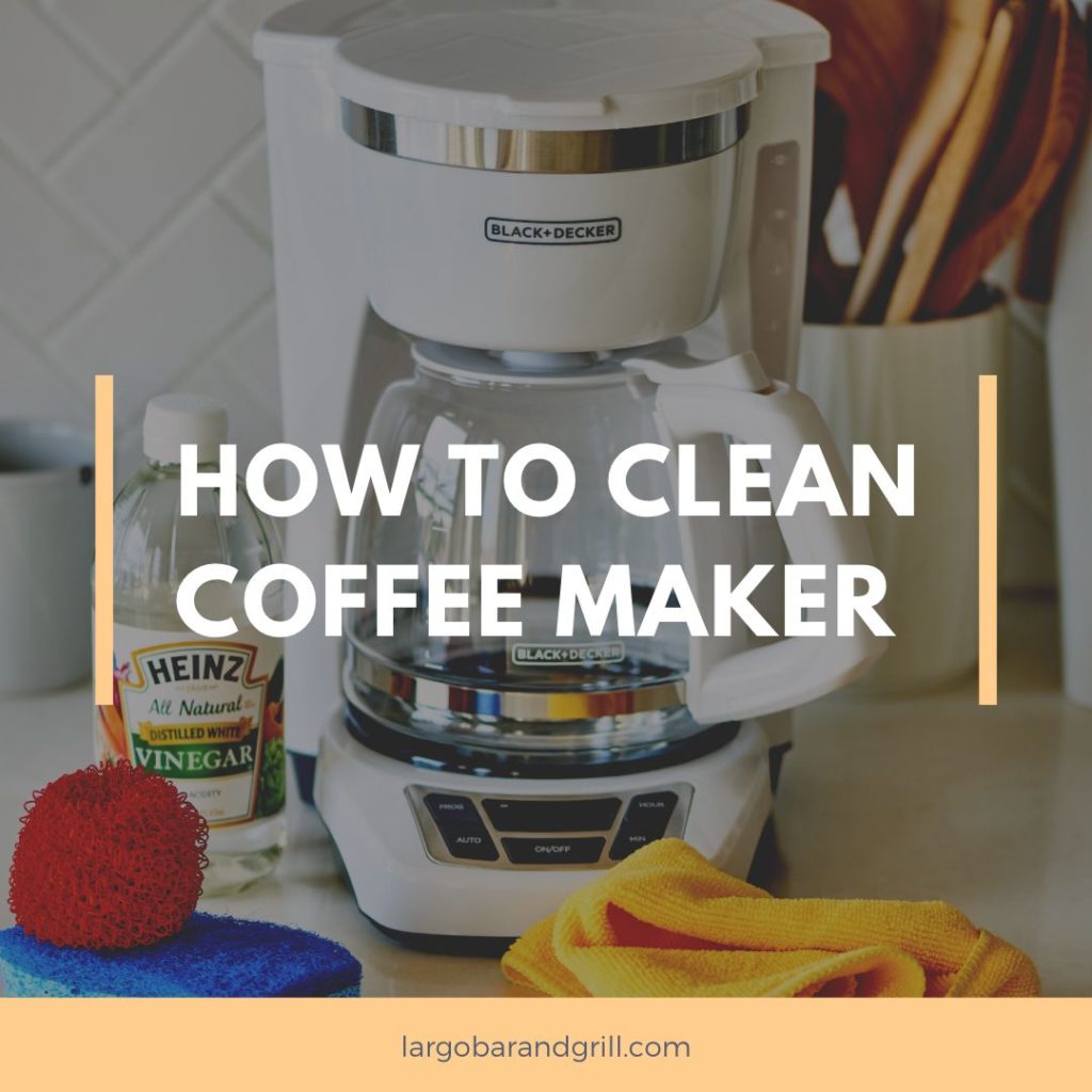 How To Clean Coffee Maker - Largo Bar & Grill